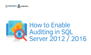 How To Configure Auditing In SQL Server 2012/2016