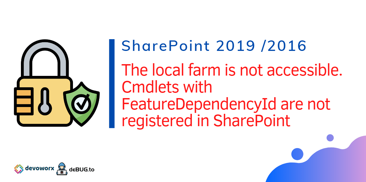 The Local Farm Is Not Accessible. Cmdlets With FeatureDependencyId Are Not Registered In SharePoint