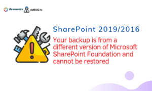 Your Backup Is From A Different Version Of SharePoint Foundation And Cannot Be Restored