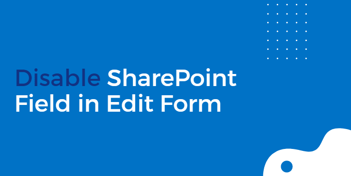 Disable Required Field in Edit Form Archives | SPGeeks