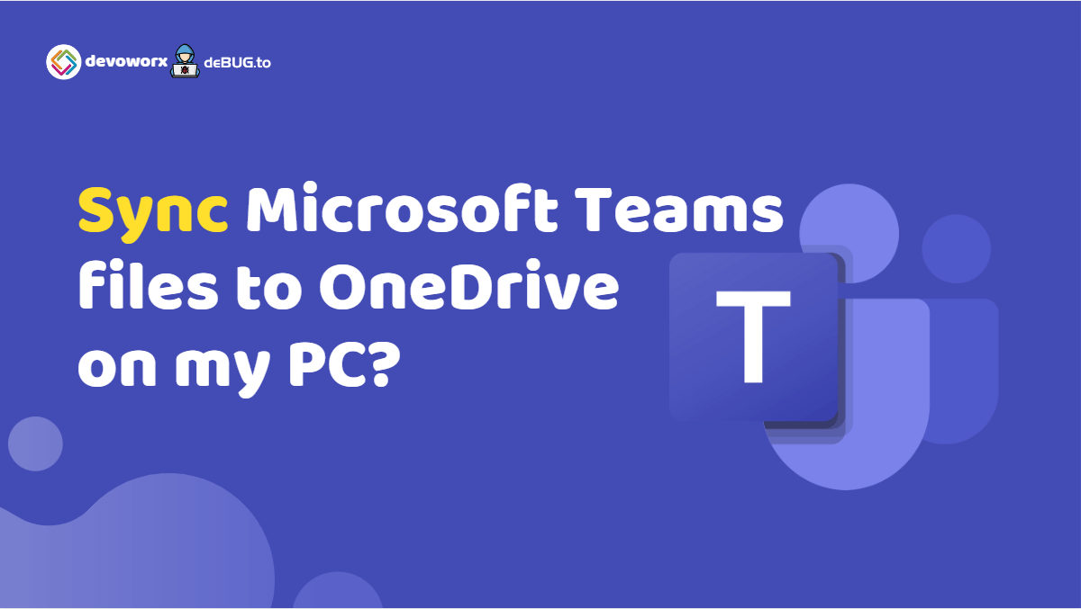 How To Sync Files From Microsoft Teams With OneDrive On Your PC?