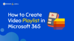 How To Create Video Playlist In Microsoft 365