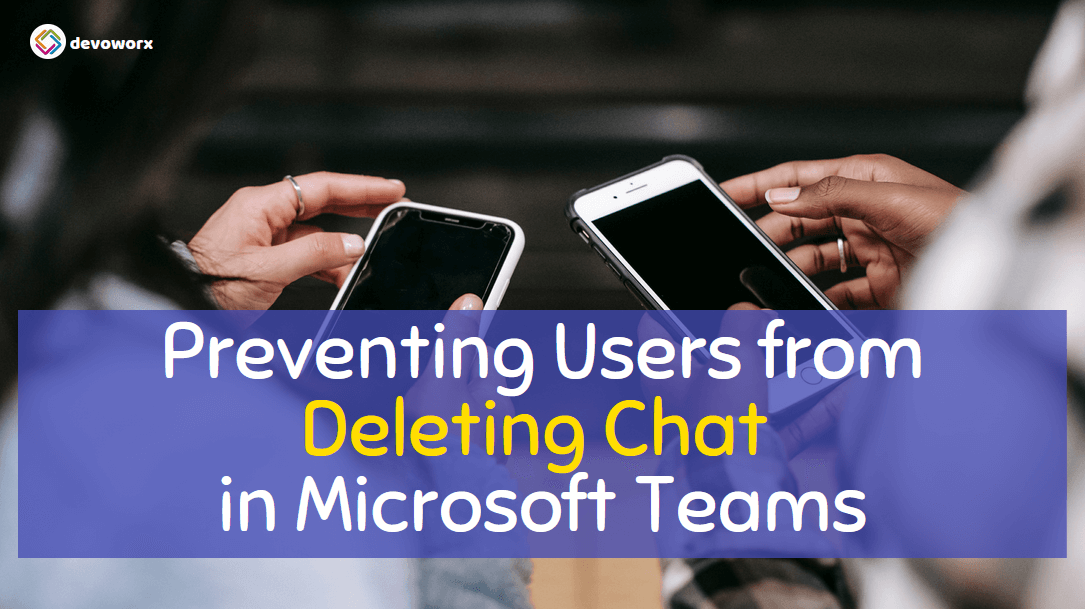 Prevent Users From Deleting Chat In Microsoft Teams