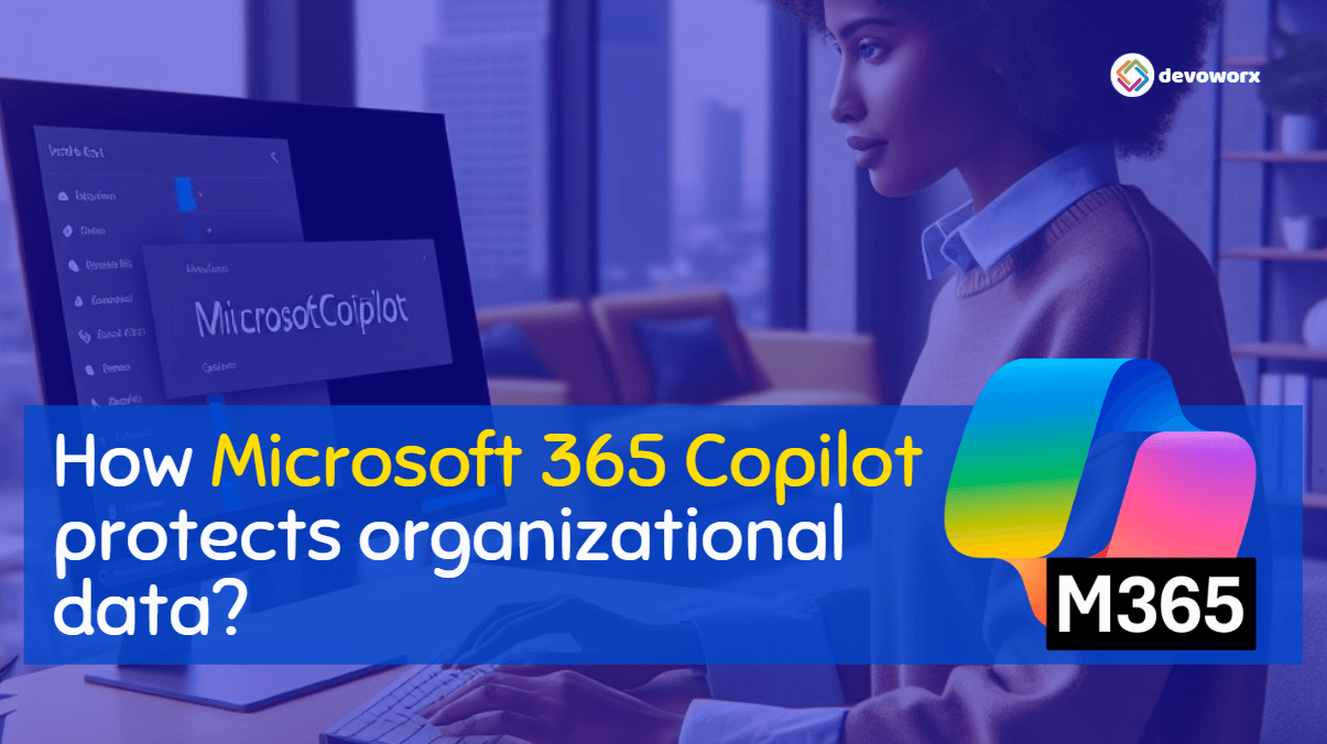 How Microsoft 365 Copilot Keeps Your Data Safe?